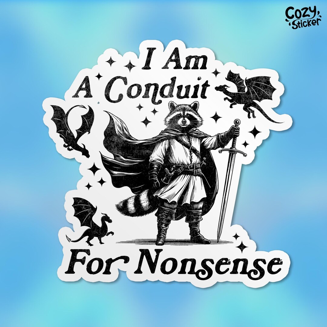 I Am A Conduit for Nonsense Sticker, Fantasy Dragons Raccoon Stickers ...