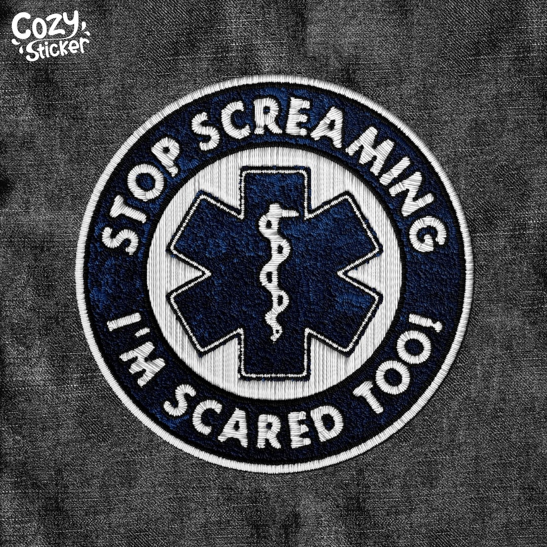 Stop Screaming I'm Scared Too Patch Funny EMS Medical EMT Rn Paramedic ...