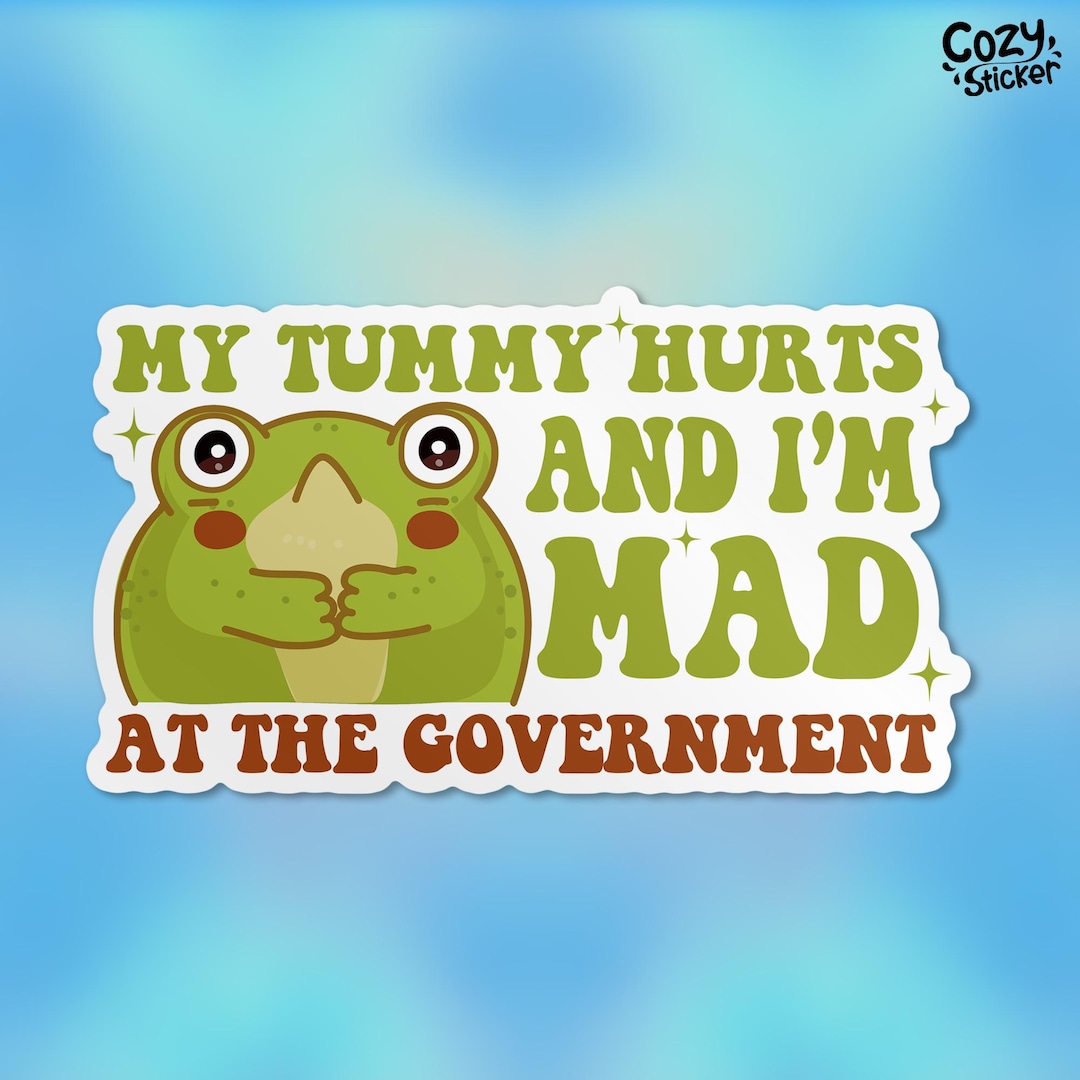 My Tummy Hurts and I'm Mad at the Government Frog Sticker, Funny ...
