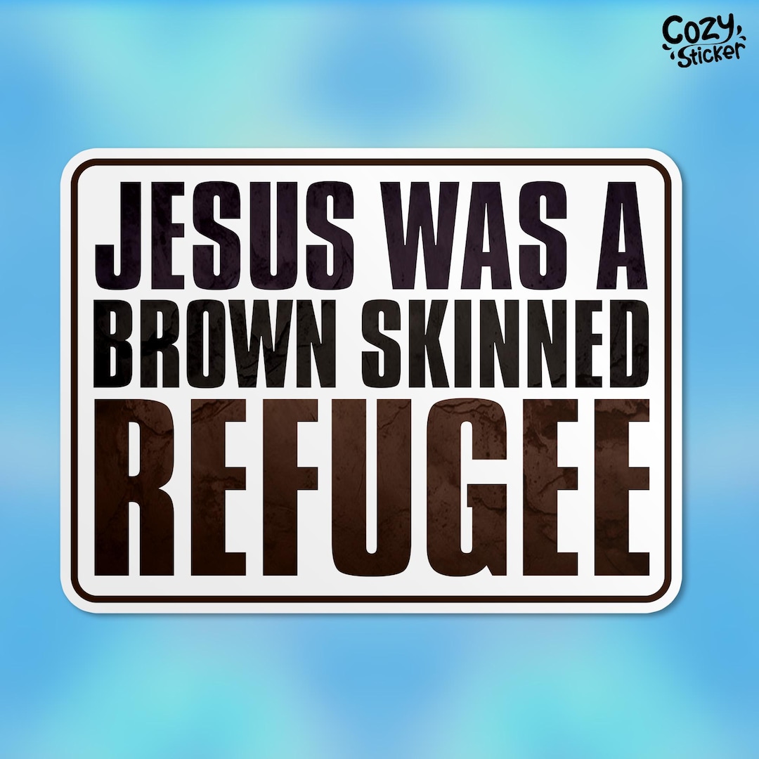 Jesus Was A Brown Skinned Refugee Sticker, Immigration, Equal Rights ...
