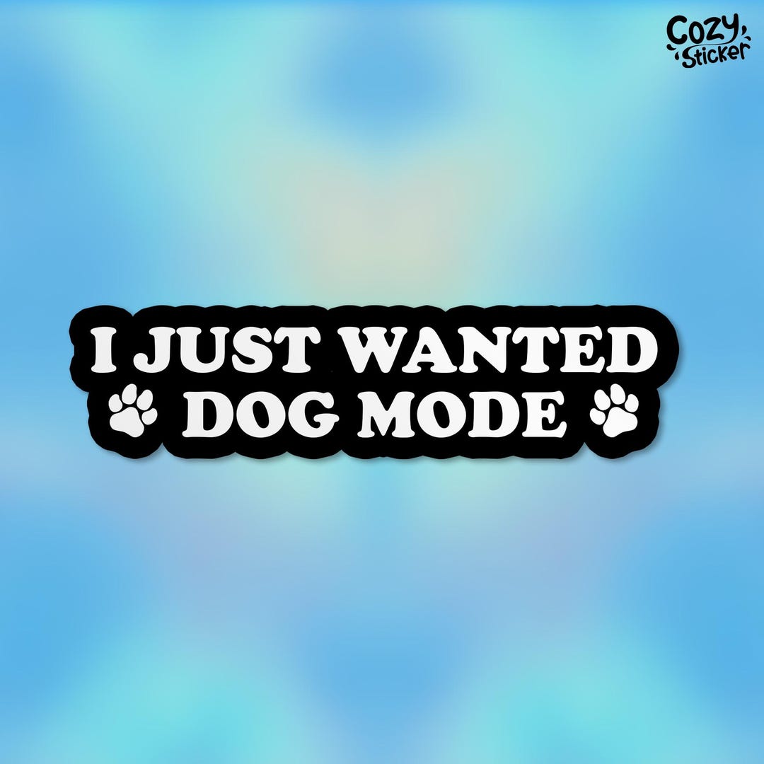 I Just Wanted Dog Mode Sticker, Liberal Bumper Sarcastic Political Dog ...