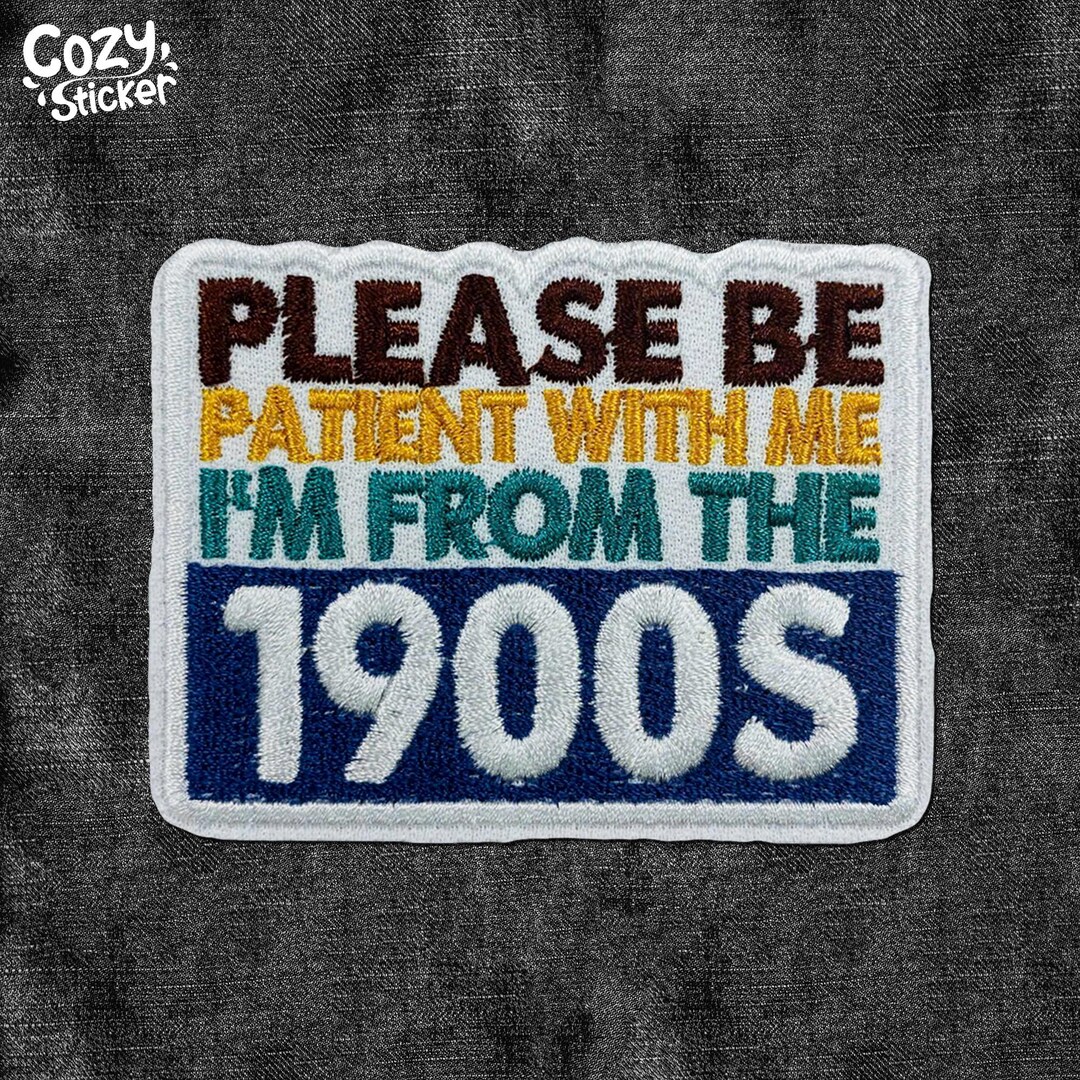 Please Be Patient With Me I'm From the 1900s Patch Funny Quote Meme ...