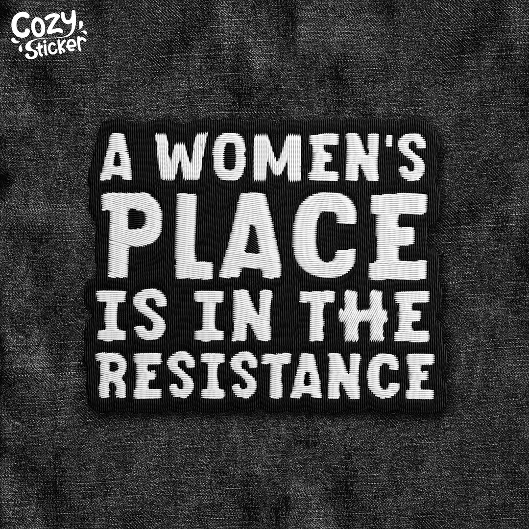 A Woman's Place is in the Resistance Patch, Rebel Ally, Feminist ...