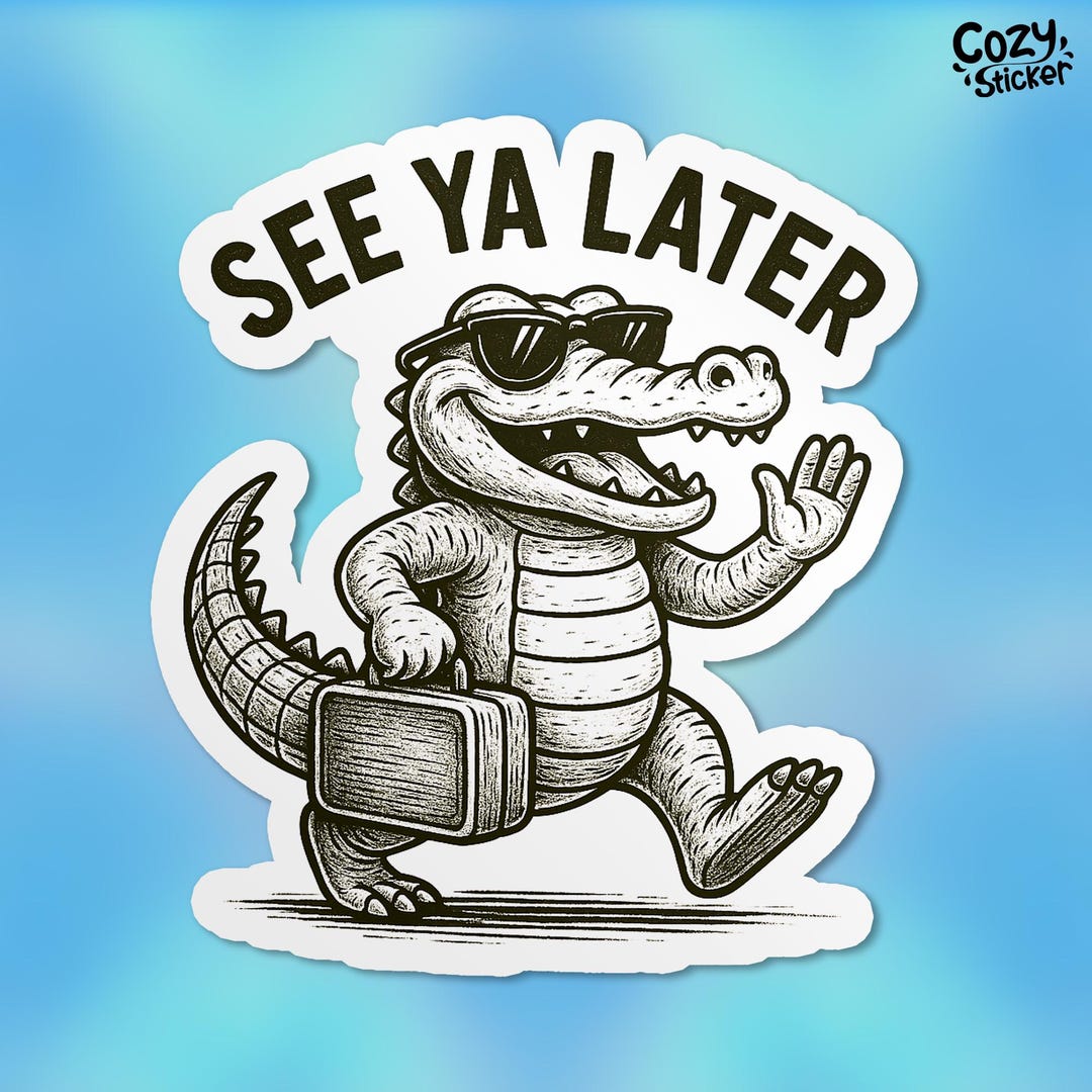 See Ya Later Sticker, Alligator Sarcastic Humor, Animal Saying Quote ...