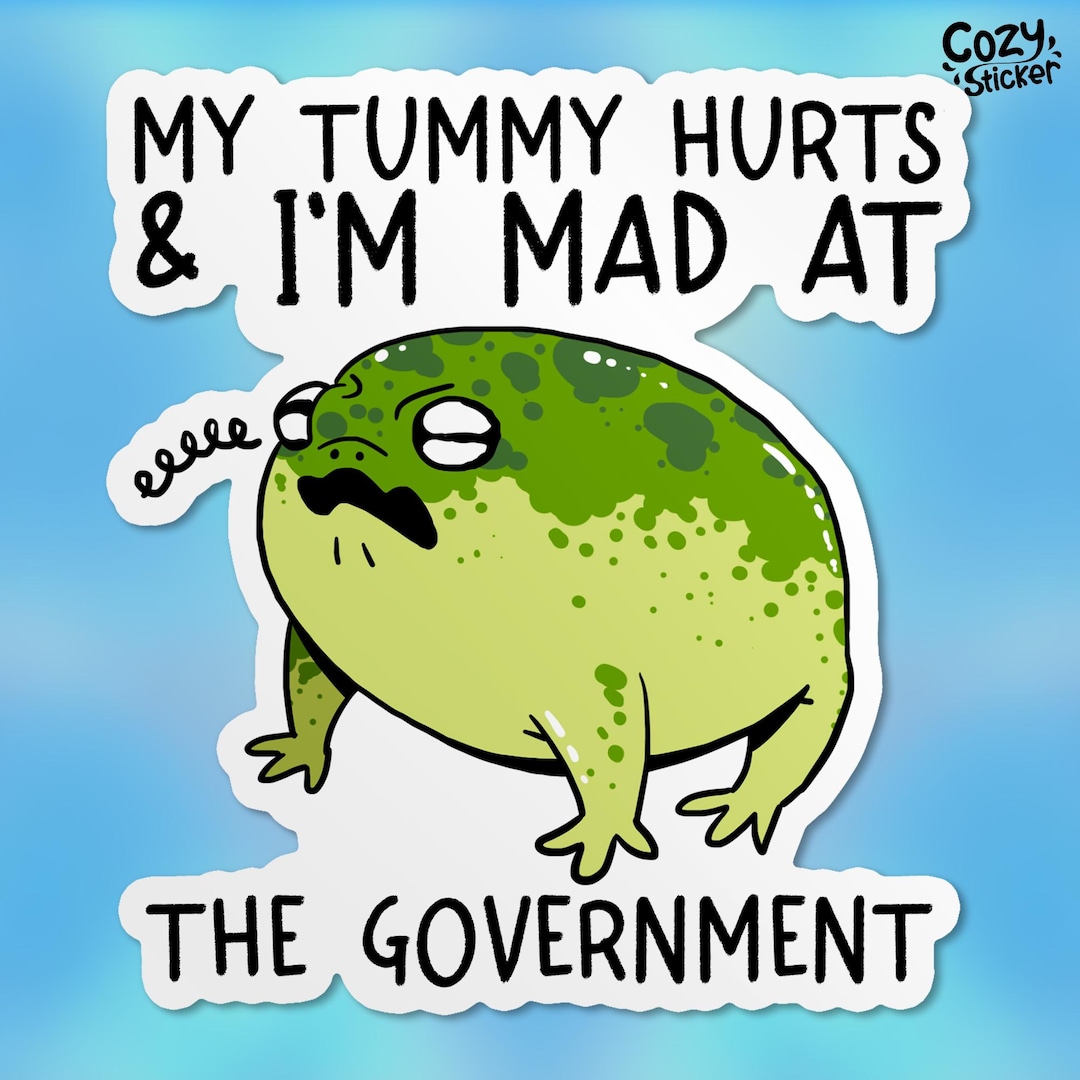 My Tummy Hurts I'm Mad at the Government Sticker, Funny Sarcastic Frog ...