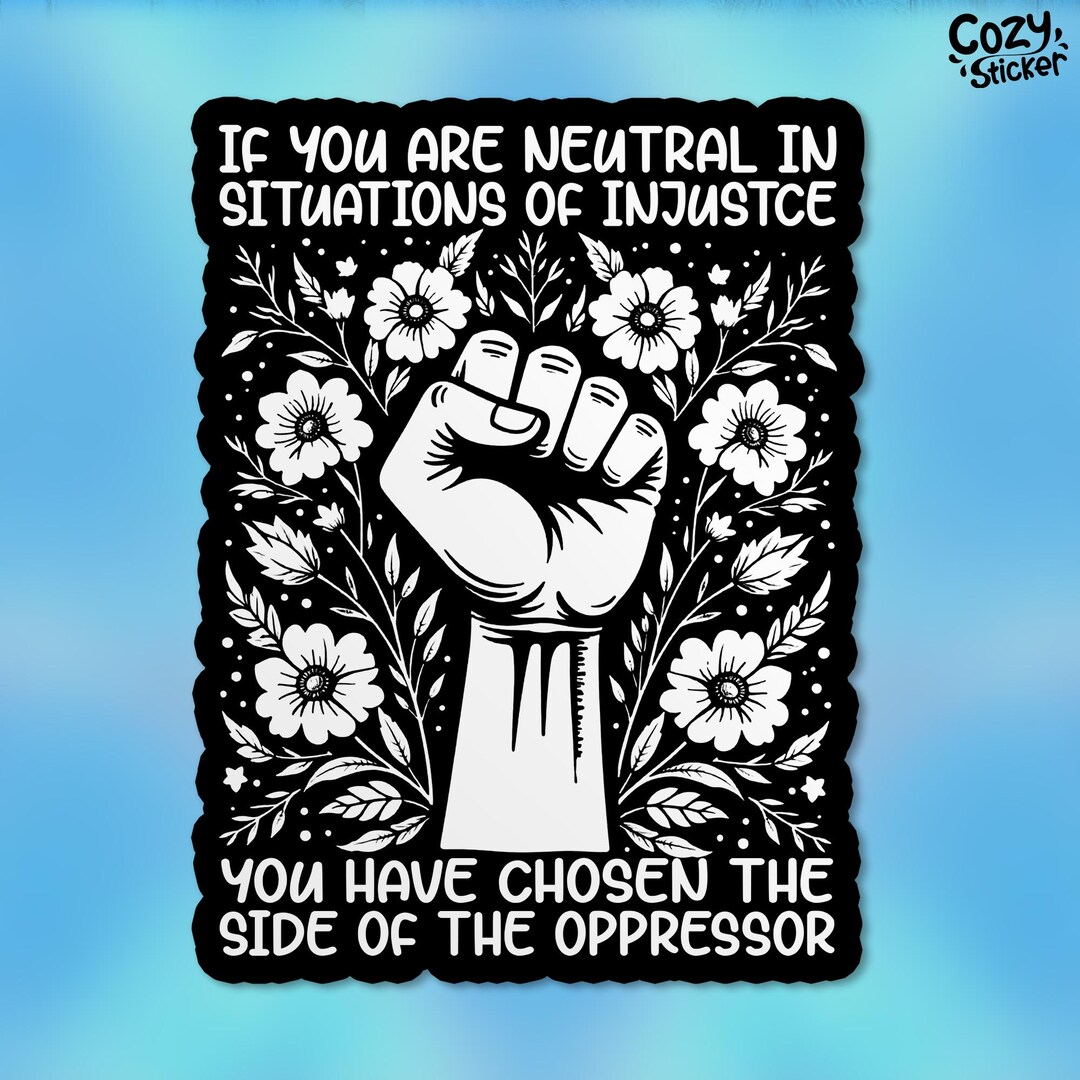 If You Are Neutral in Situations of Injustice Sticker Human Rights ...