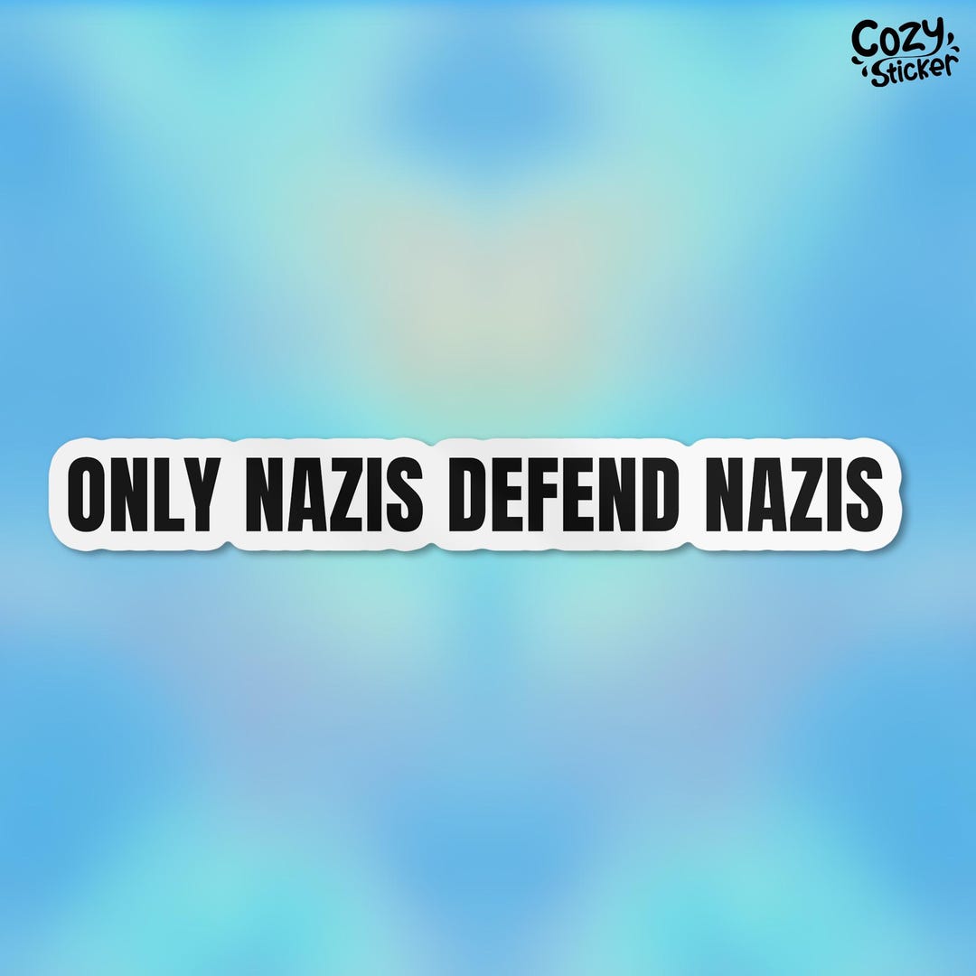Only Nazis Defend Nazis Sticker, Human Rights Political Leftist Anti ...