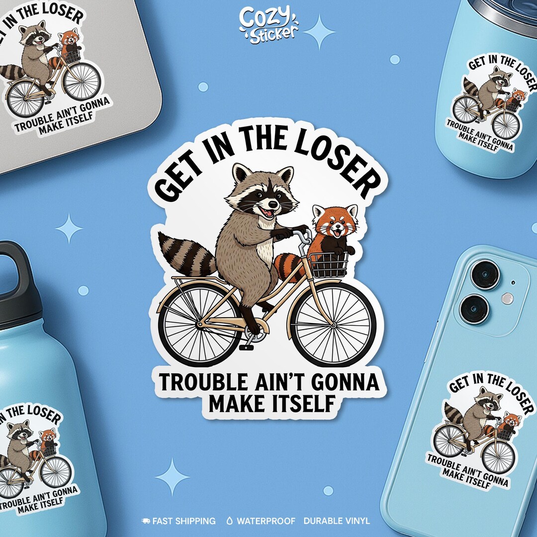 Get in Loser Trouble Ain't Gonna Make Itself Sticker, Funny Raccoon ...