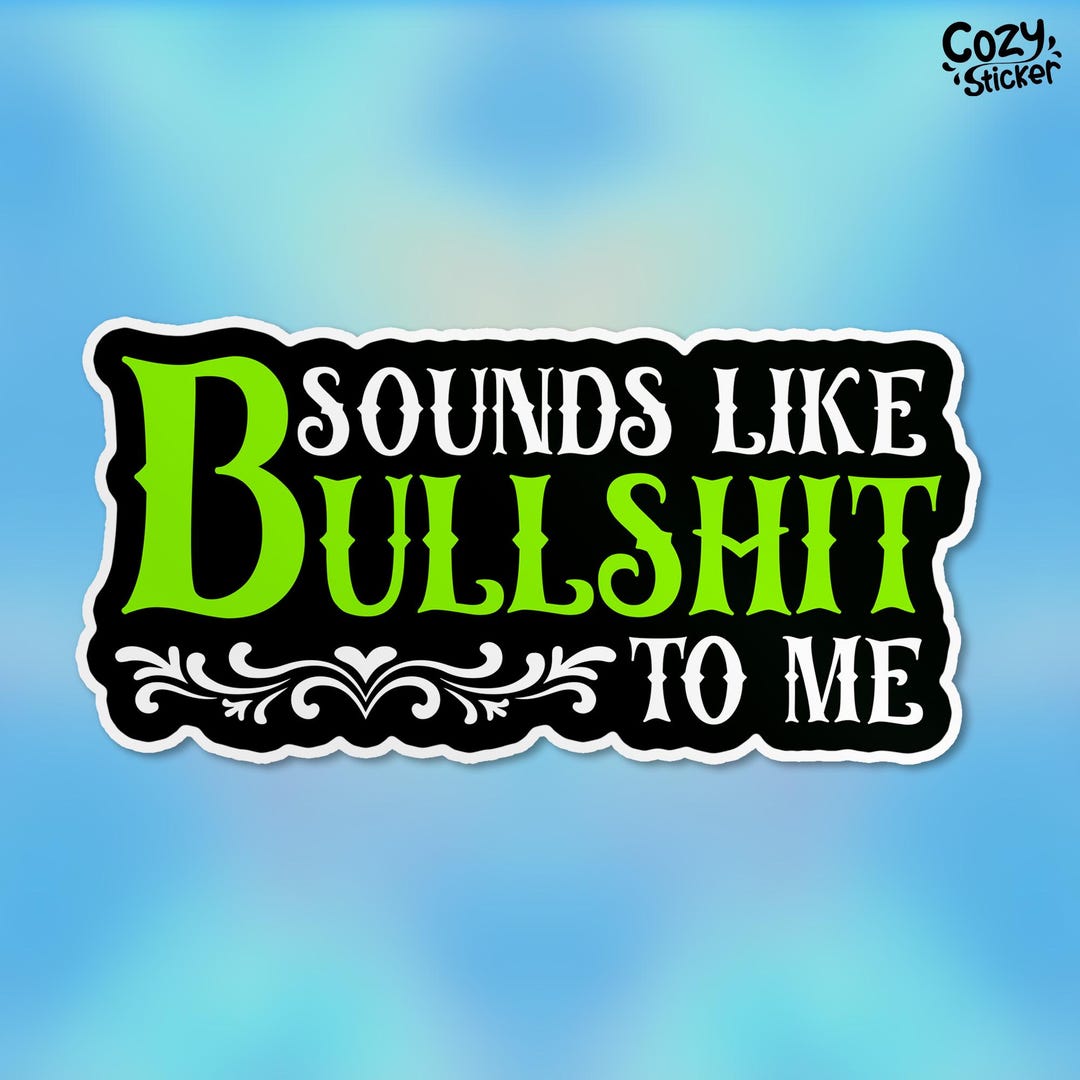 Sounds Like Bullshit to Me Sticker, Funny Quote, Blue Collar Waterproof ...