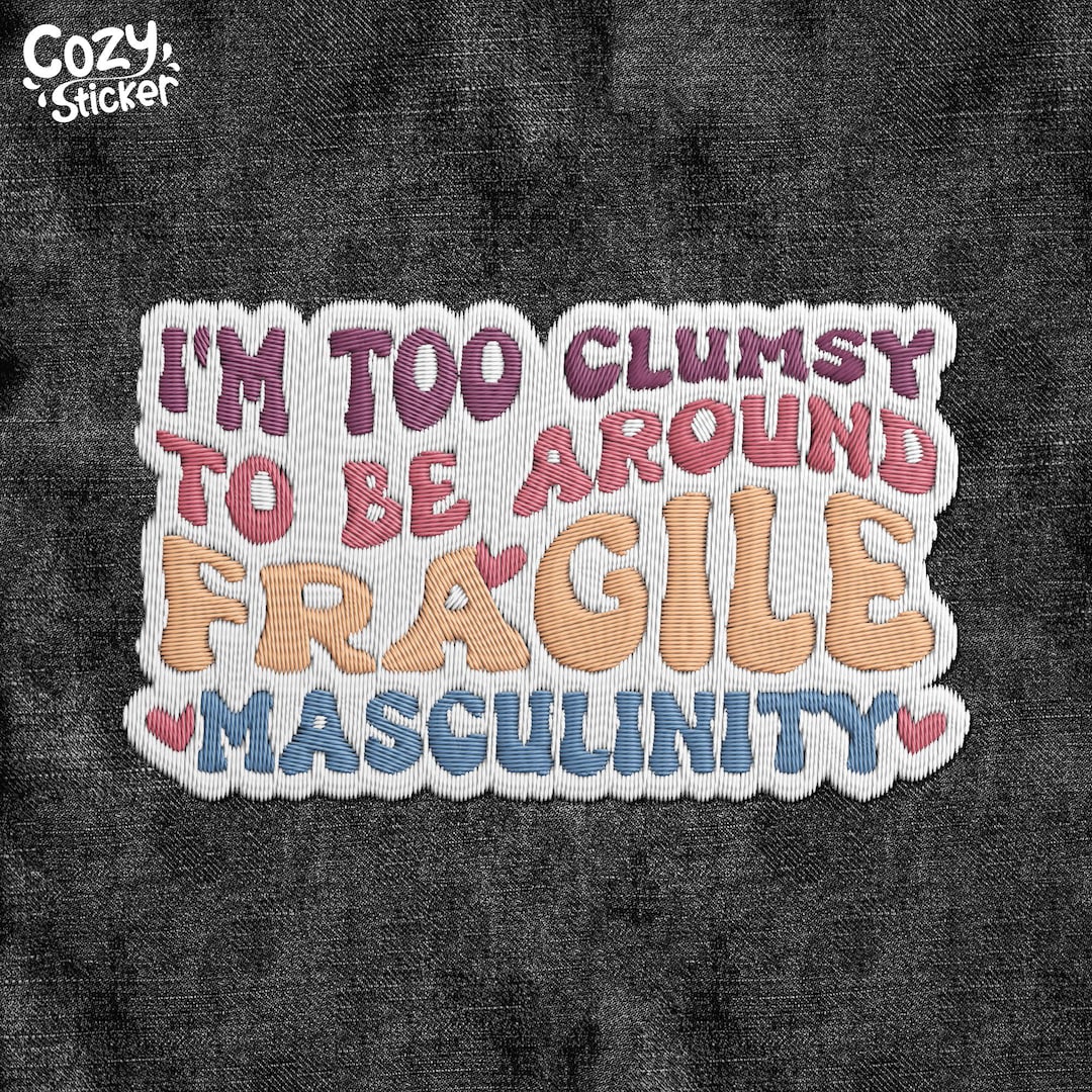 I'm Too Clumsy to Be Around Fragile Patch, Feminist Empowerment Women's ...