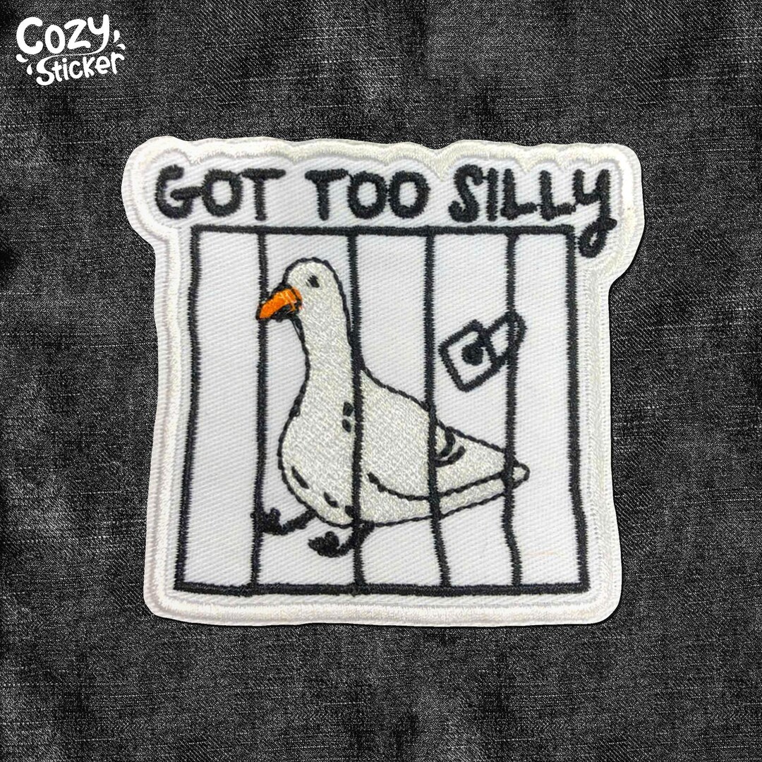 Got Too Silly Patch Funny Goose Embroidery Patches Sarcastic Adult ...