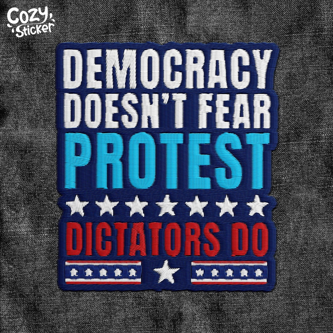 Democracy Doesn’t Fear Protest Dictators Do Patch, Democrat Resist ...