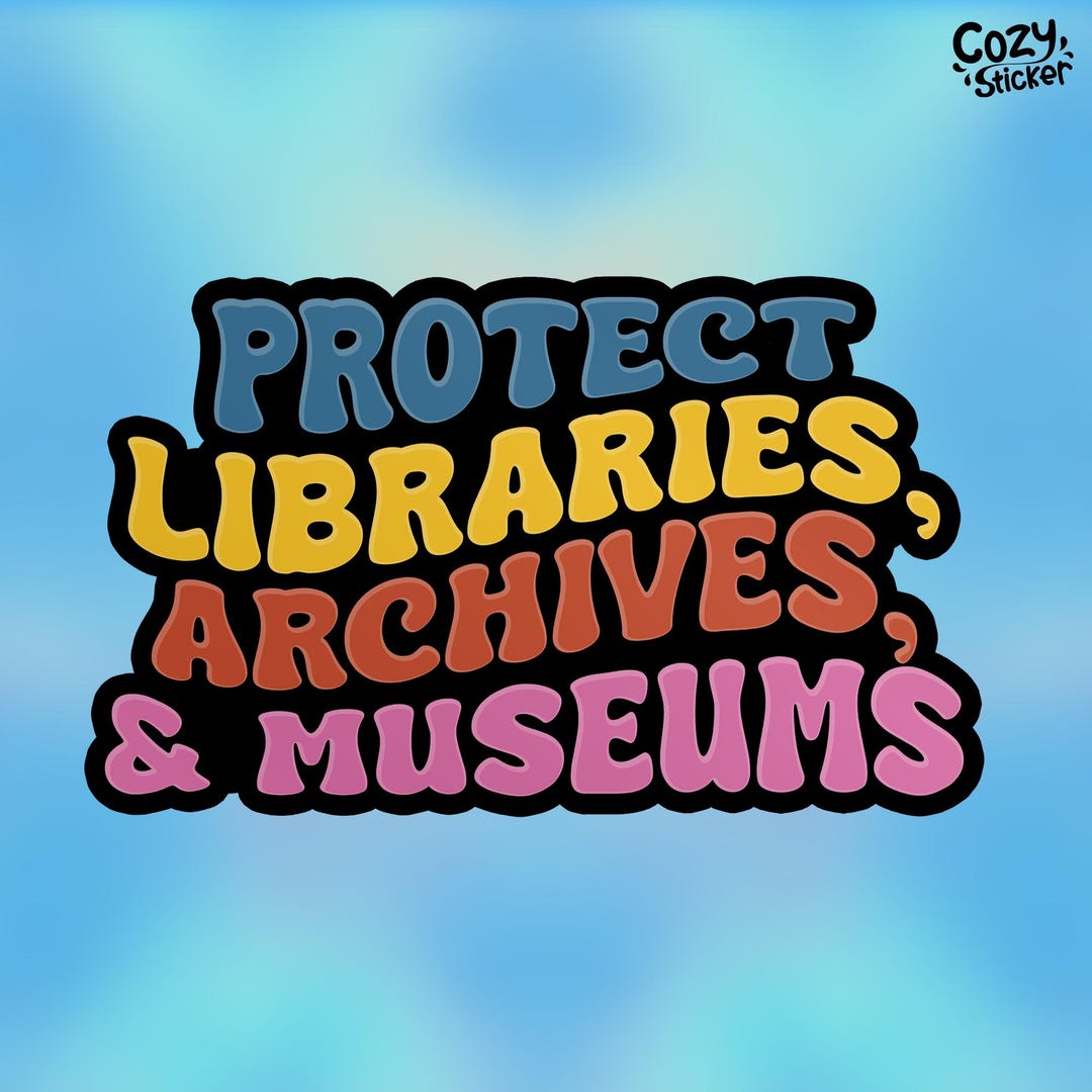 Protect Libraries Archives and Museums Sticker, Library Technician ...