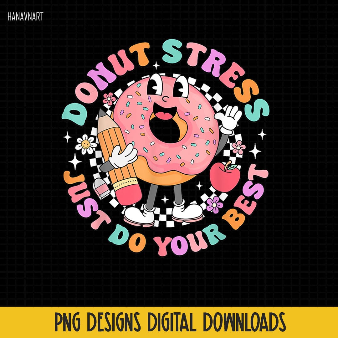 Donut Stress Stress Just Do Your Best, Test Day Teacher Png, Rock the ...