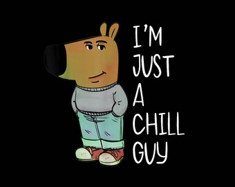 I'm Just A Chill Guy Png, Just A Chill Guy Meme Png, Sblimation File ...
