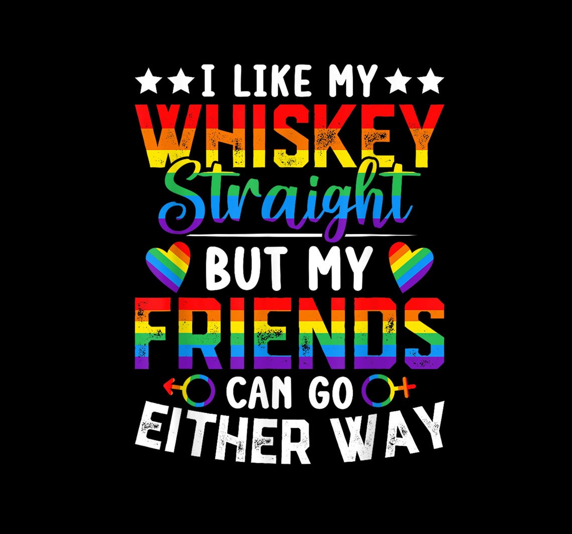 I Like My Whiskey Straight Png, but My Friends Can Go Either Way Png ...