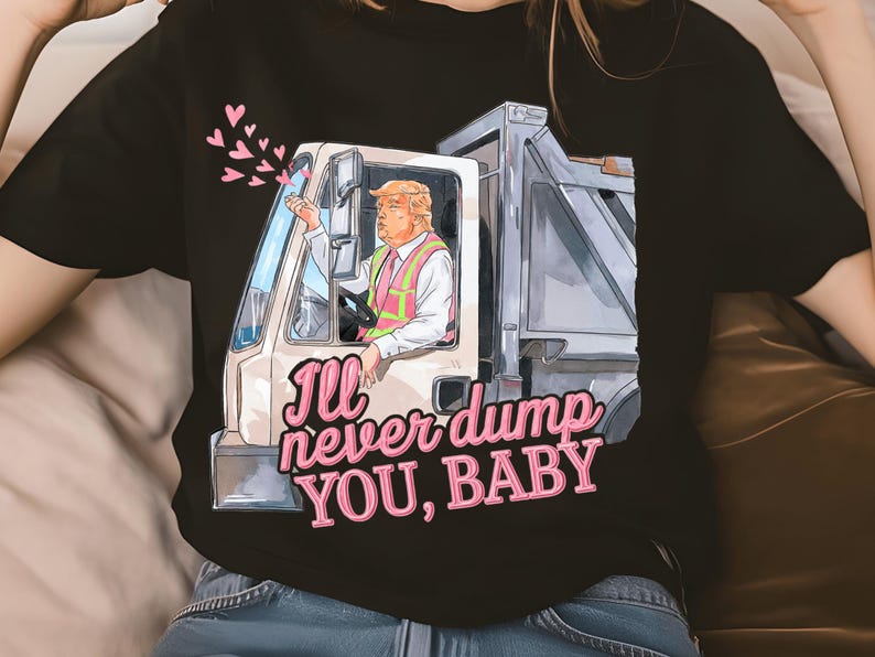 Trump Valentines Day PNG I'll Never Dump You Clipart Garbage Truck Designs Funny President ...