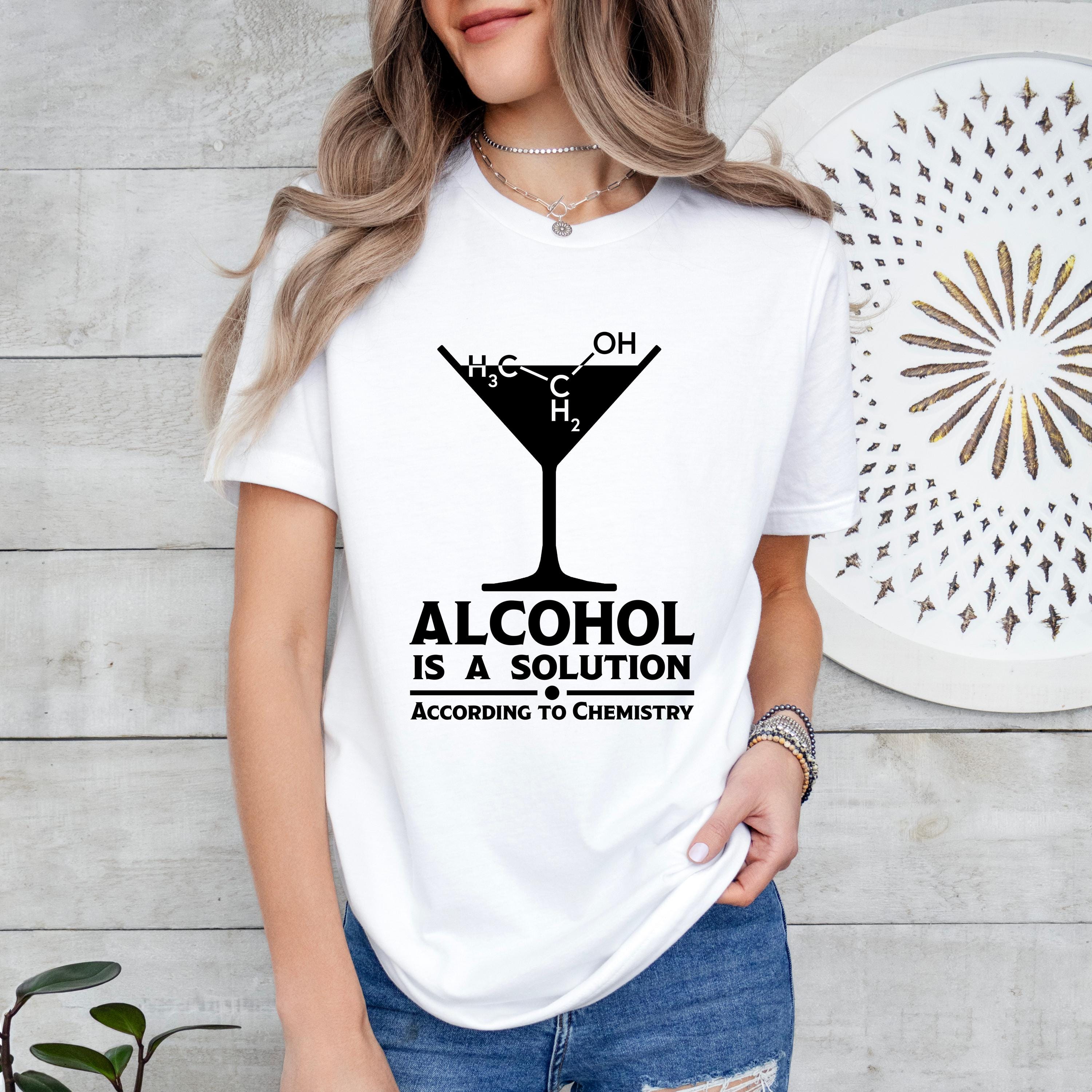 Alcohol is a Solution Shirt, Alcohol Shirt, Chemistry Shirt, Doctor ...