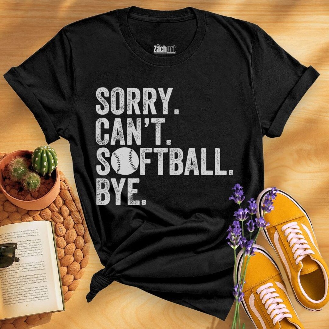 Sorry Can't Softball Bye Shirt, Funny Softball T-shirt, Softball Player ...