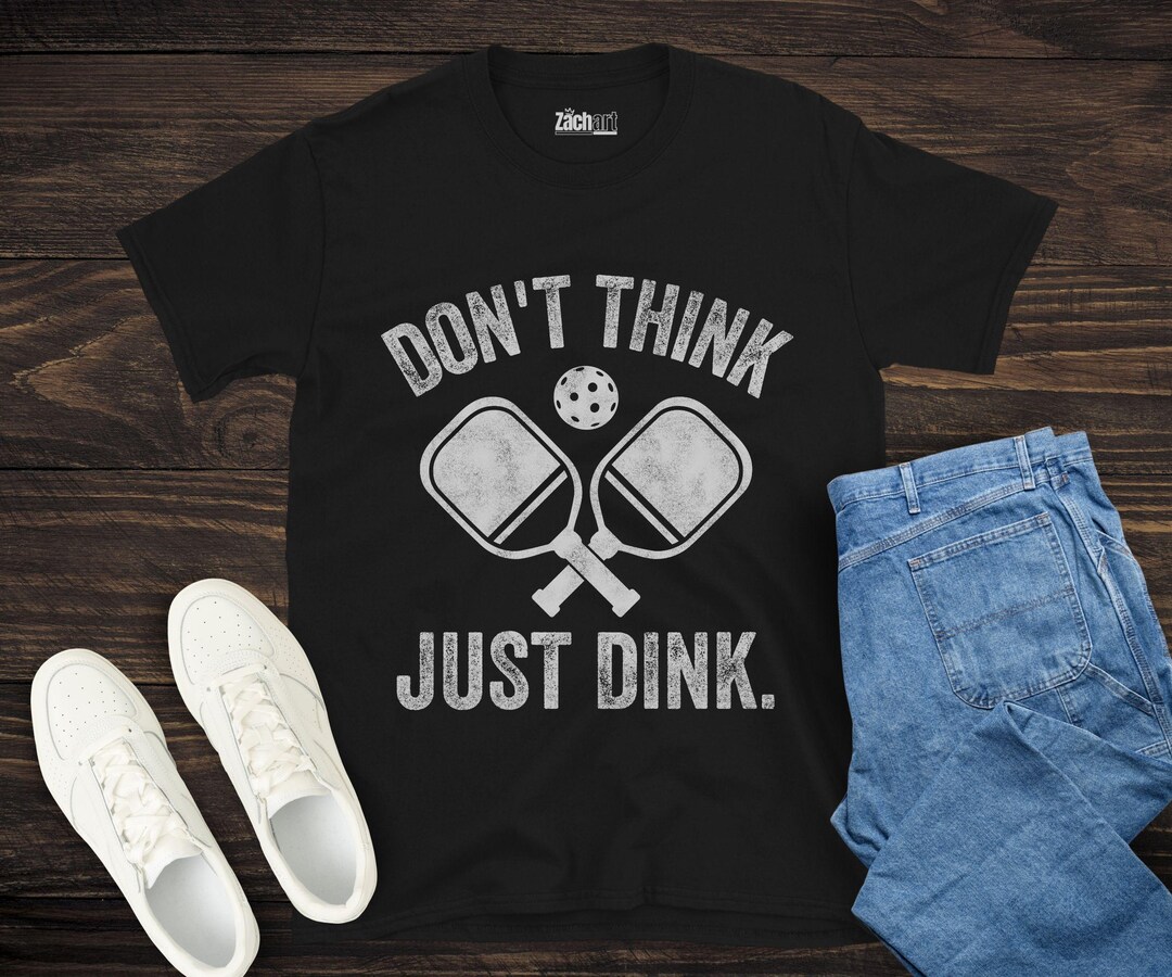 Don't Think Just Dink Pickleball Shirt, Funny Pickleball Gift ...