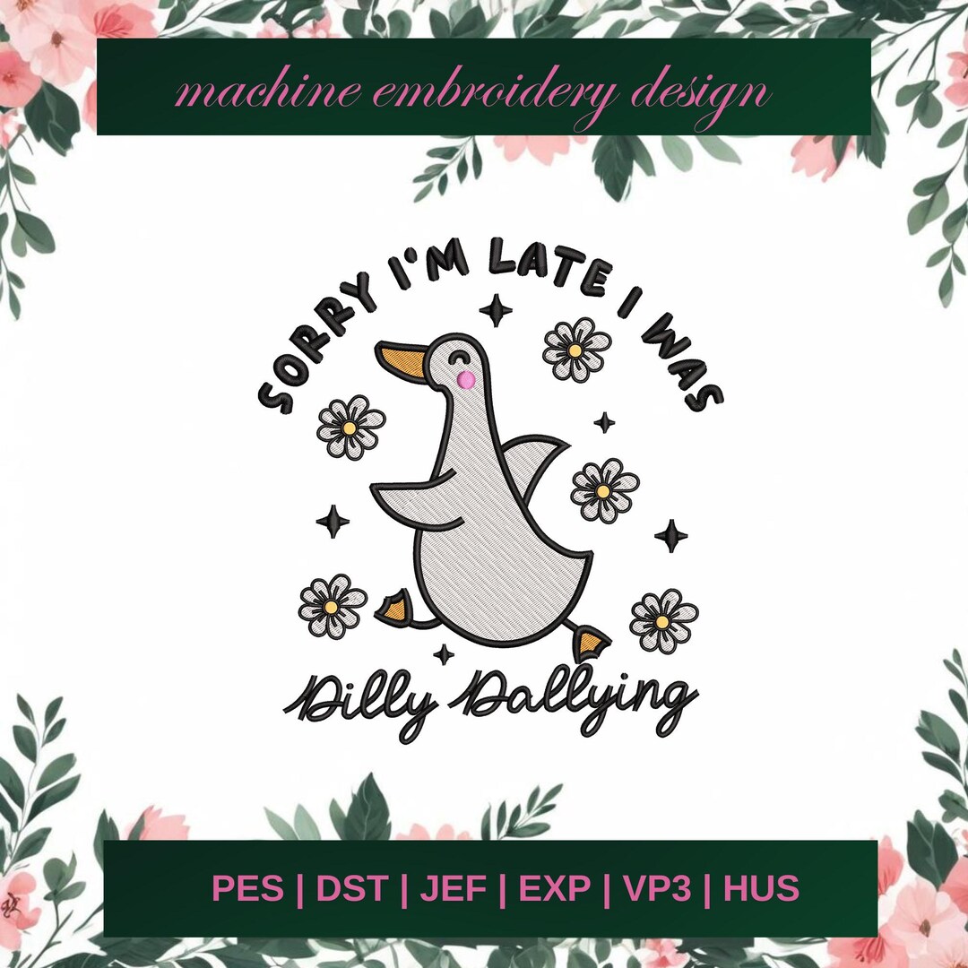 Sorry I'm Late Embroidery Designs, I Was Dilly Dallying Machine ...