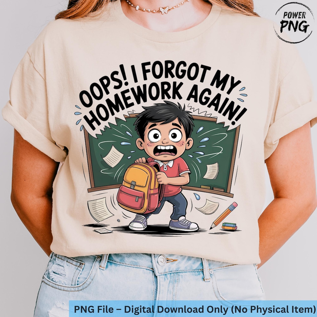 Oops I Forgot My Homework Again PNG, Funny Back to School Student ...