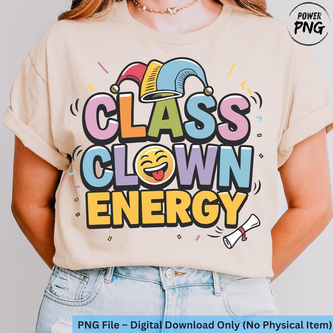 Class Clown Energy PNG, Funny Graduation PNG, Senior 2024 Grad Shirt ...