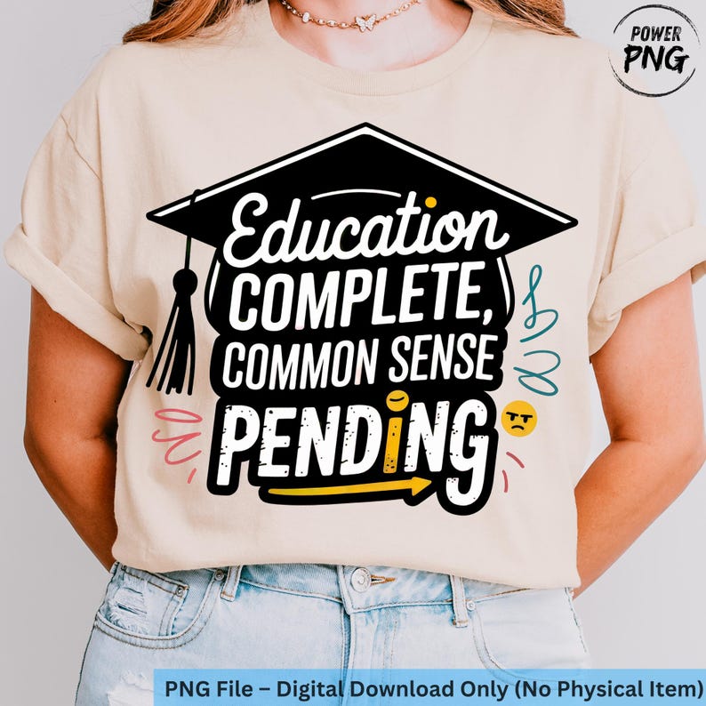 Funny Graduation PNG, Education Complete Common Sense Pending PNG ...