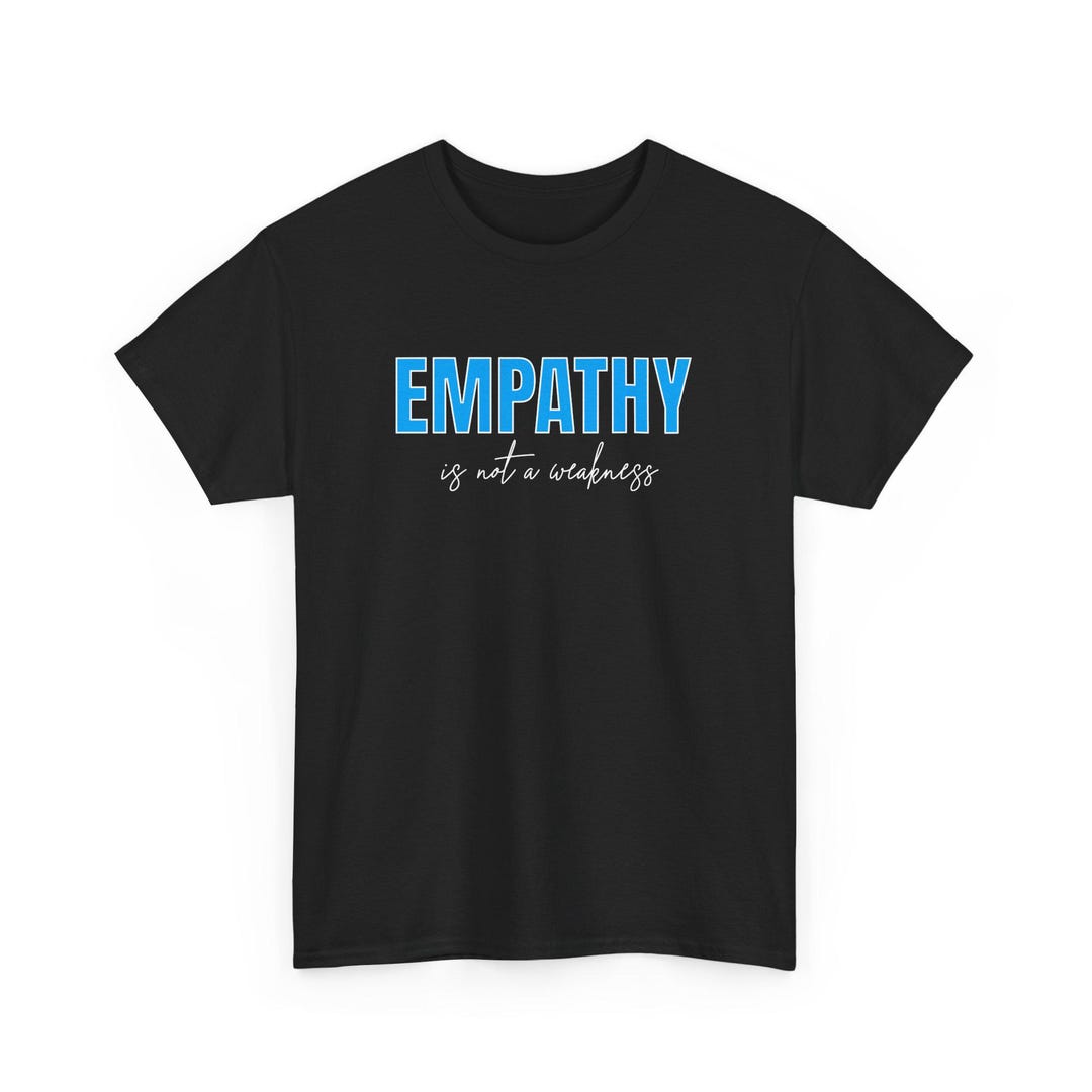 Empathy is Not a Weakness Unisex T-shirt, Empathy Tee, Inspirational Quote Shirt, Mental Health ...