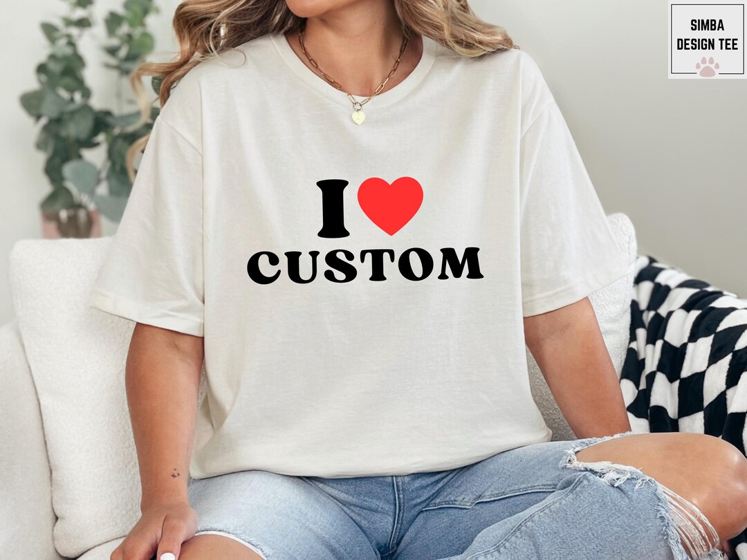 Custom I Love Shirt, Custom I Heart Shirt, Personalized I Heart Shirts ...