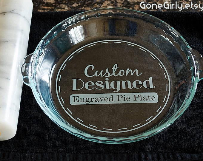 Designed Just for You, Custom Engraved Glass Pie Plate - Regular OR ...