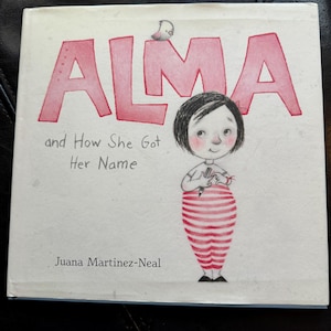 Alma and How She Got Her Name Martinez-neal, Juana First Edition SIGNED ...