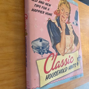 Classic Household Hints: Over 500 Old and New Tips for a Happier Home ...