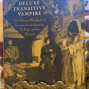 The Deluxe Transitive Vampire: A Handbook of Grammar for the Innocent ...