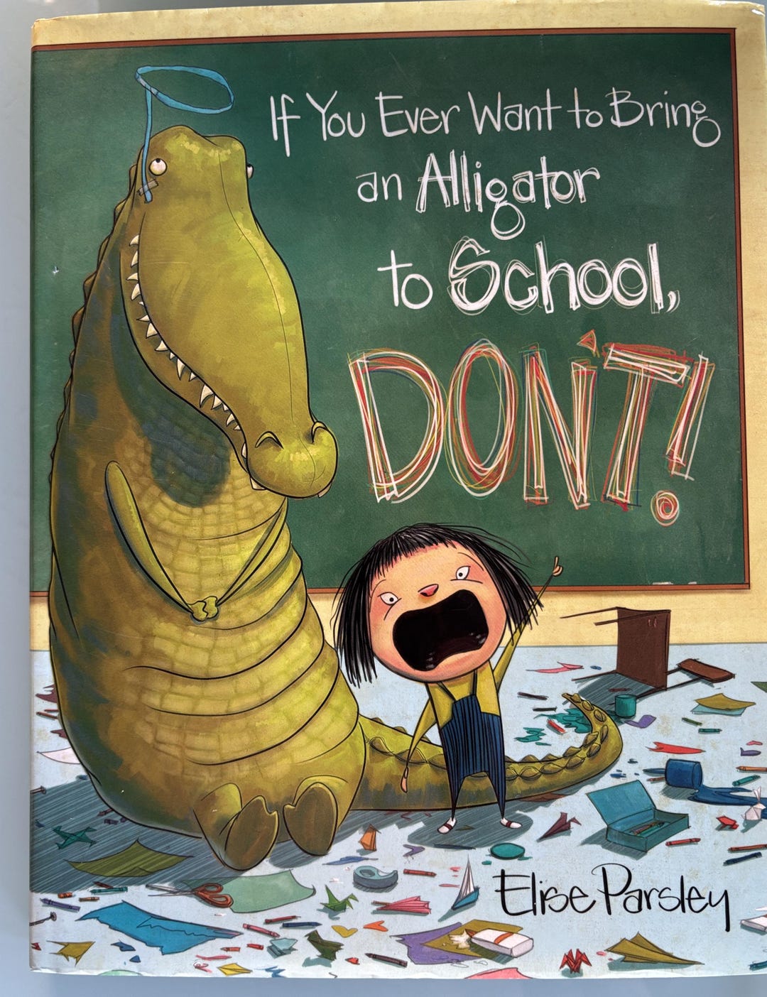 If You Ever Want to Bring an Alligator to School DON'T ** First Edition ...