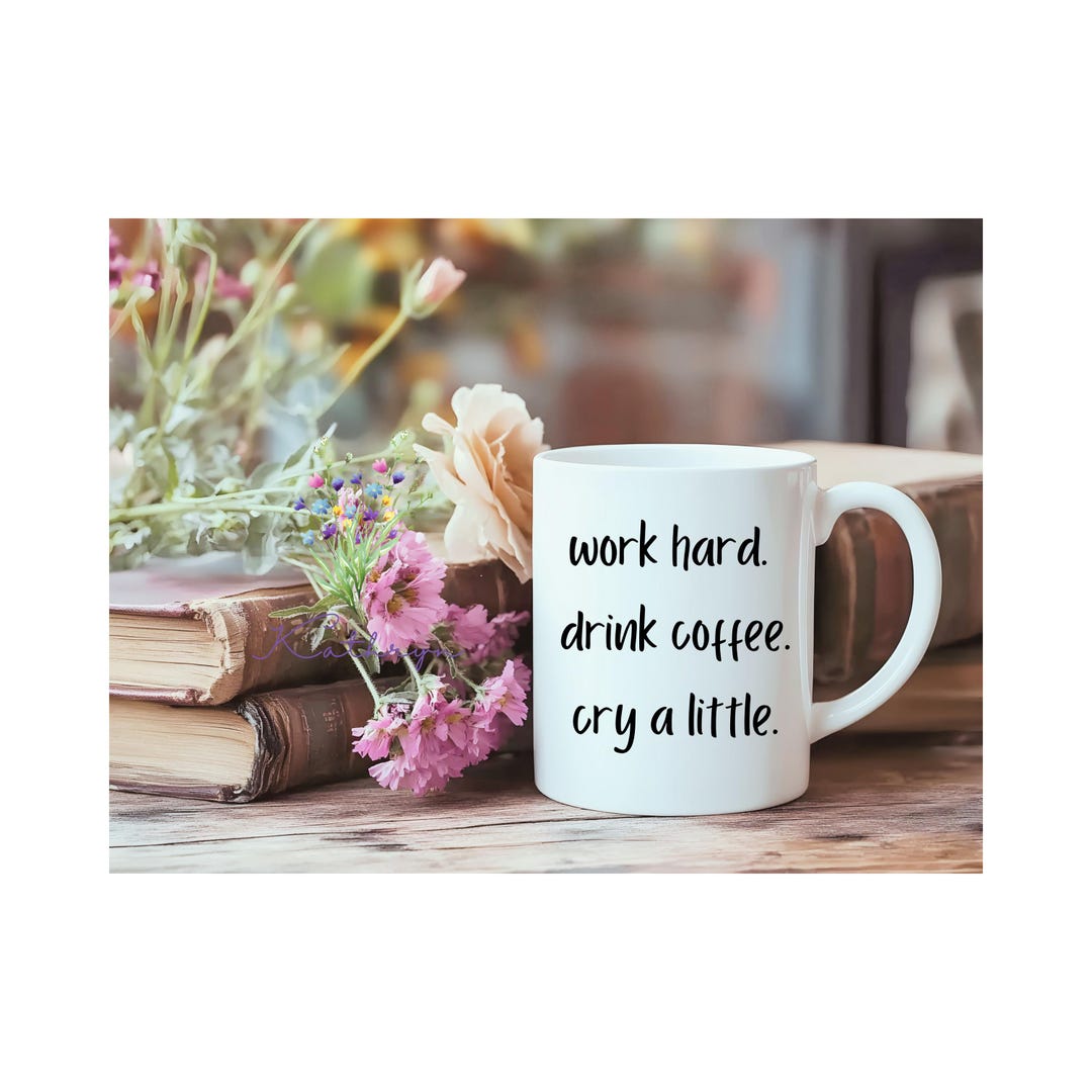 Personalized Motivational Humor Coffee Mug, Cry at Work, Coffee at Work ...