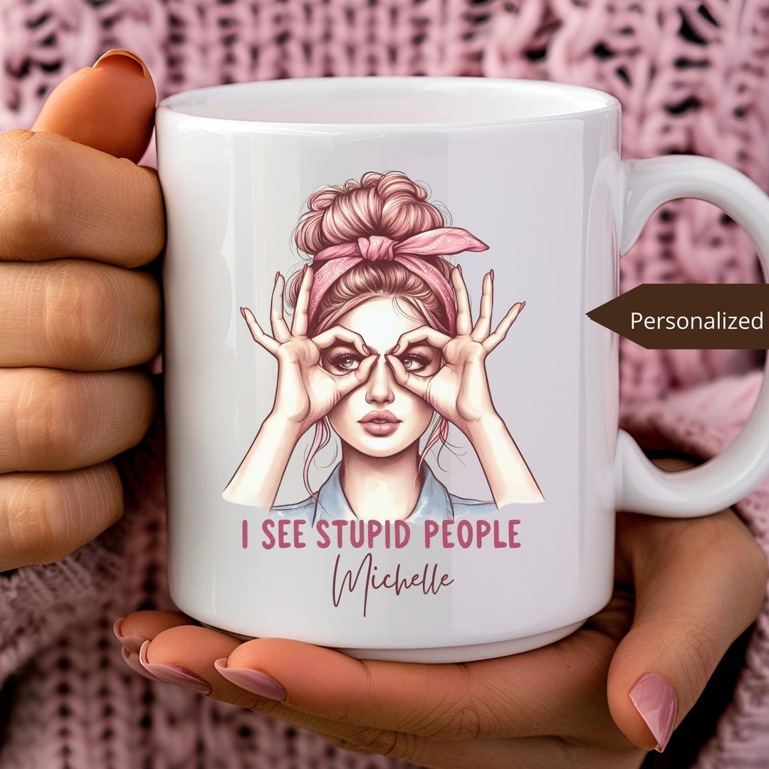 Personalized Funny Coffee Mug, I See Stupid People , Gift for Friends ...