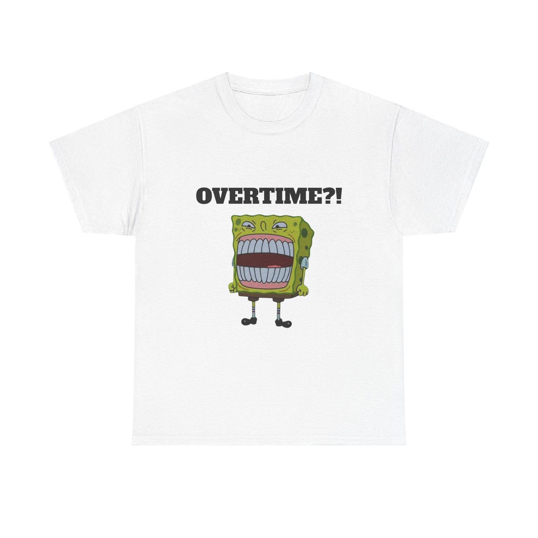 Funny Spongebob Overtime Tee, Unisex Shirt for Work Lovers, Soft Cotton ...