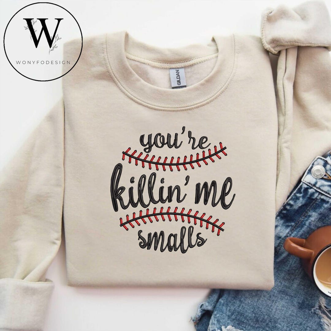 You're Killin' Me Smalls Baseball Embroidery Design, Funny Sports Quote ...