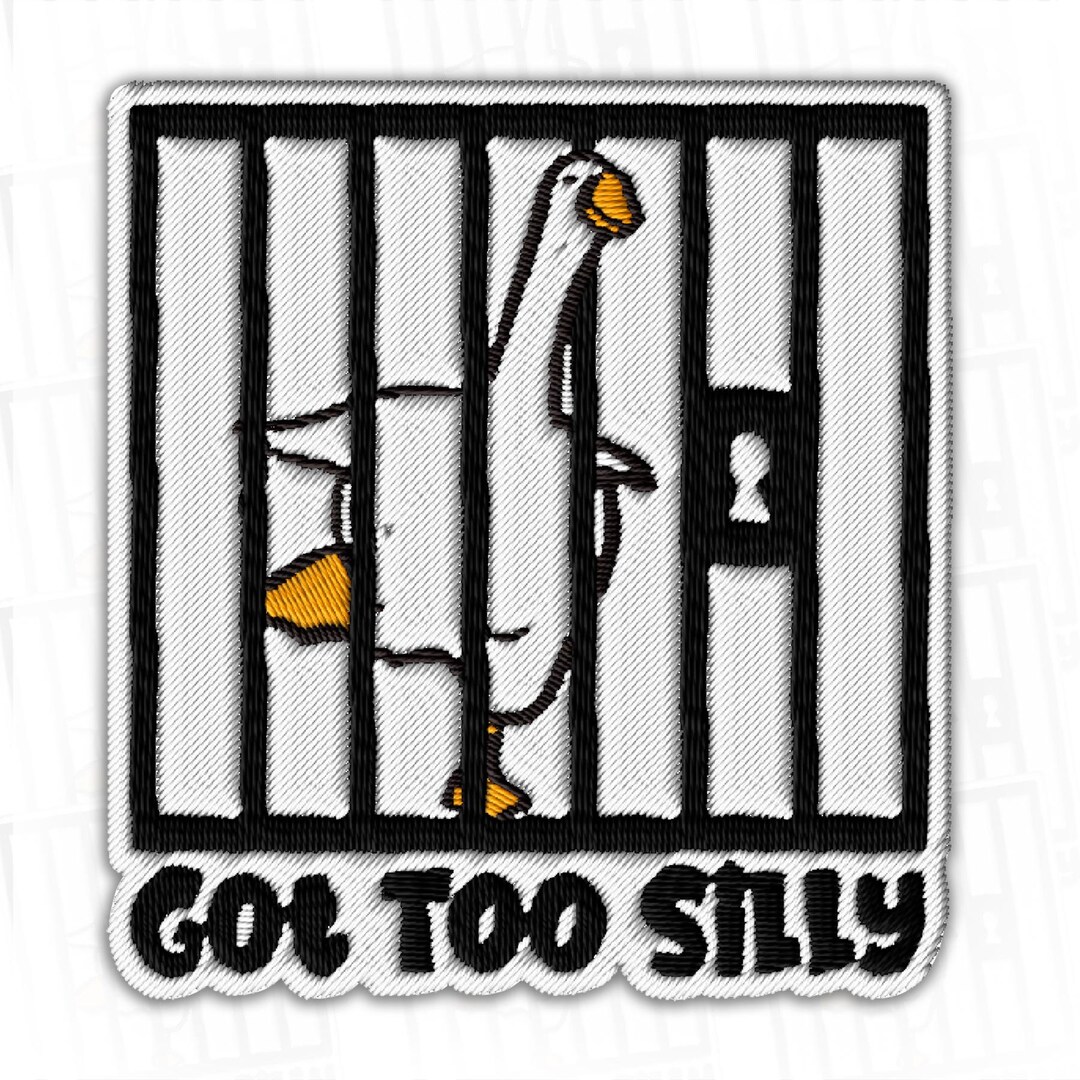 Got Too Silly Patch Funny Meme Goose Duck Funny Meme Jail Goose Patches ...