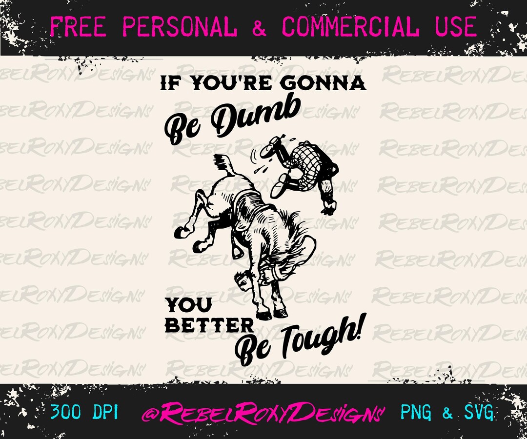 If You're Gonna Be Dumb, You Better Be Tough- A Digital Download With ...