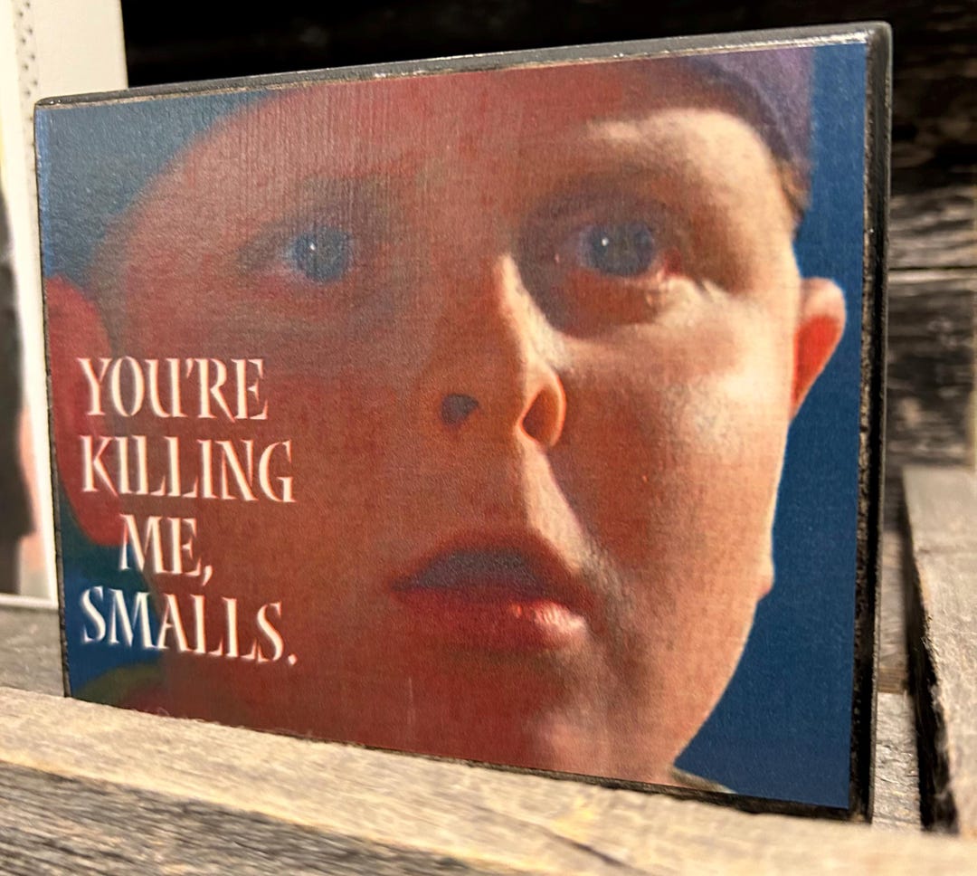 You're Killing Me, Smalls. - Etsy