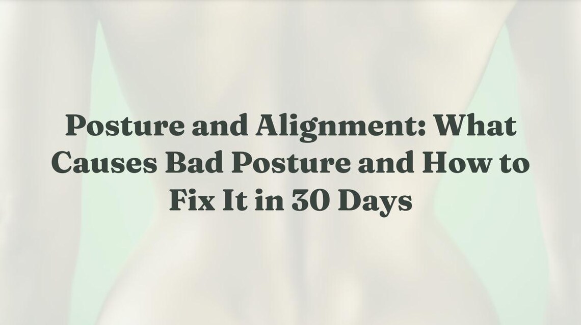 Posture and Alignment: What Causes Bad Posture and How to Fix It in 30 ...