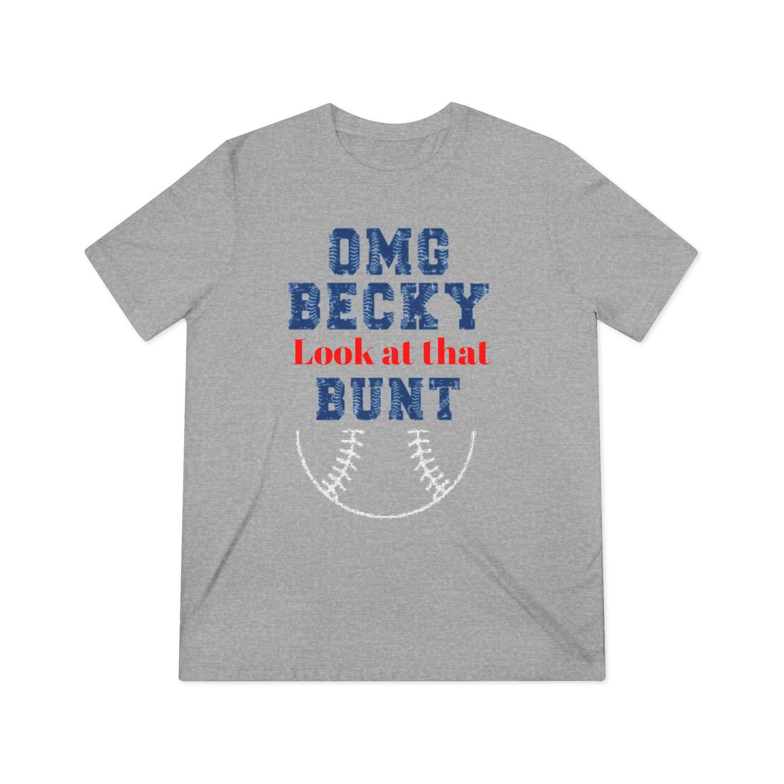 Funny Unisex Triblend Tee "omg BECKY Look at Those Bunts" - Perfect for ...