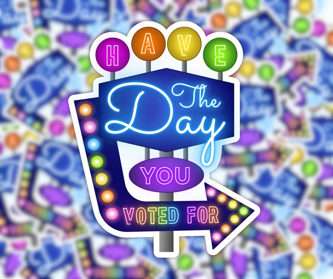 Have the Day You Voted for Retro Sign Waterproof Vinyl Sticker ...