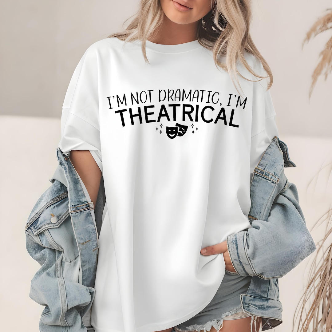 I’m Not Dramatic, I’m Theatrical PNG – Acting & Theatre Humor Design ...
