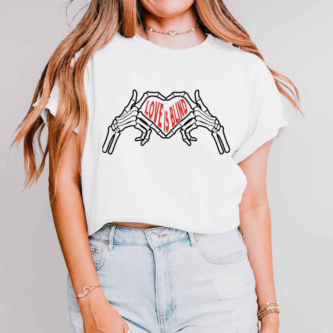 Love is Blind Skeleton Hands T-shirt, Gift for Him, Gift for Her, Cool ...