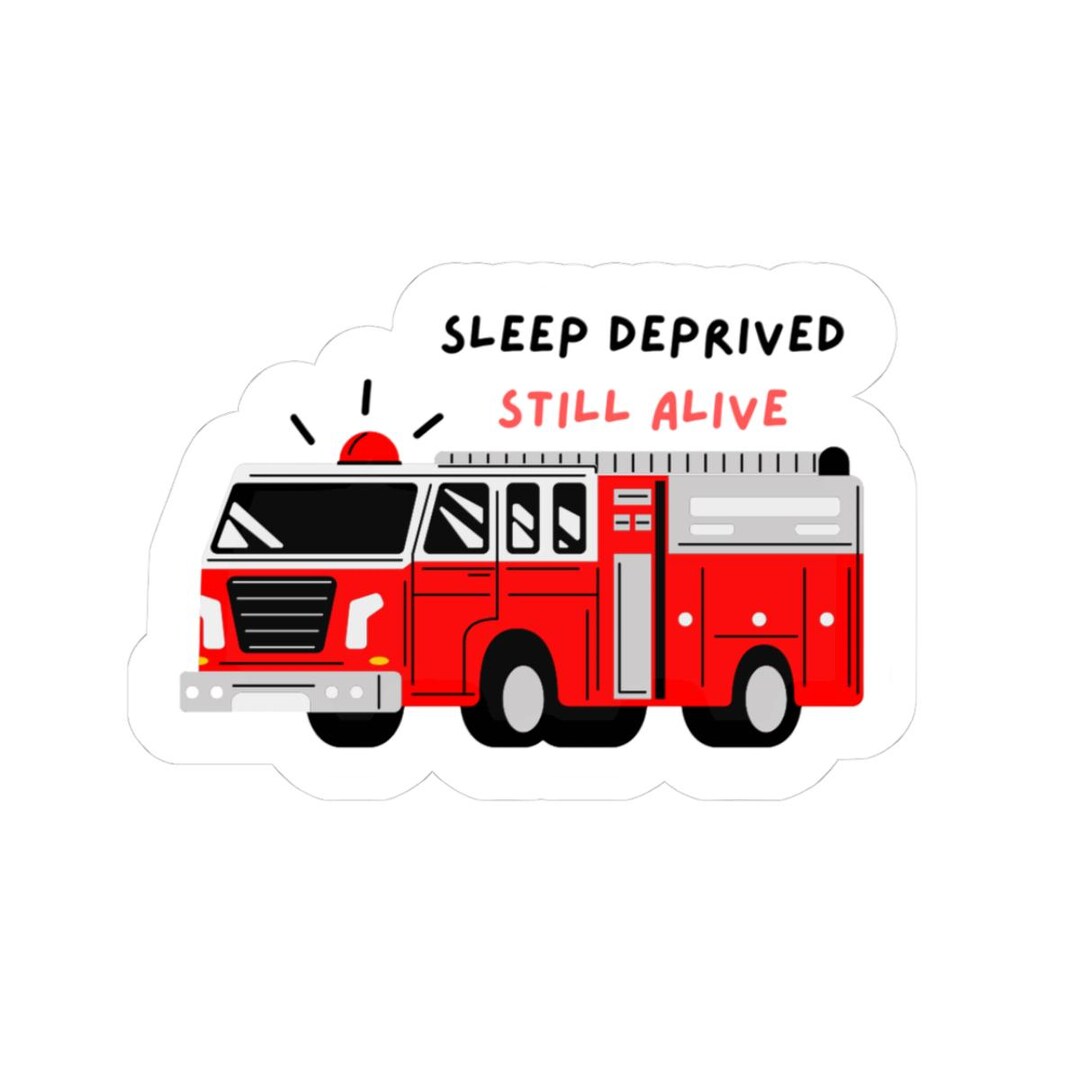 Sleep Deprived Still Alive Firetruck Sticker | Kiss-cut Stickers - Etsy