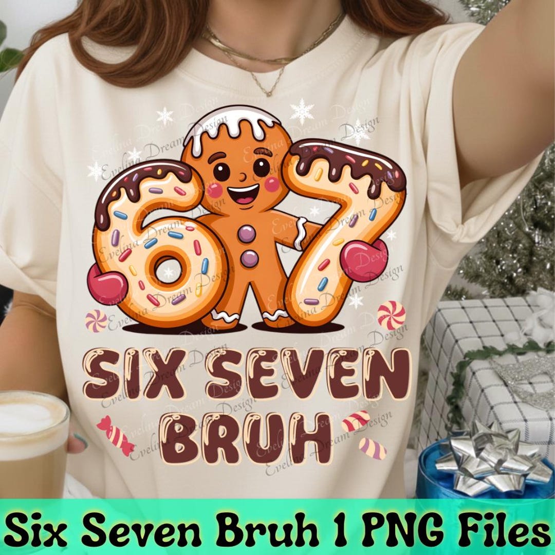 Six Seven Bruh PNG, Funny 67 Gingerbread Meme Clipart, Gen Alpha ...