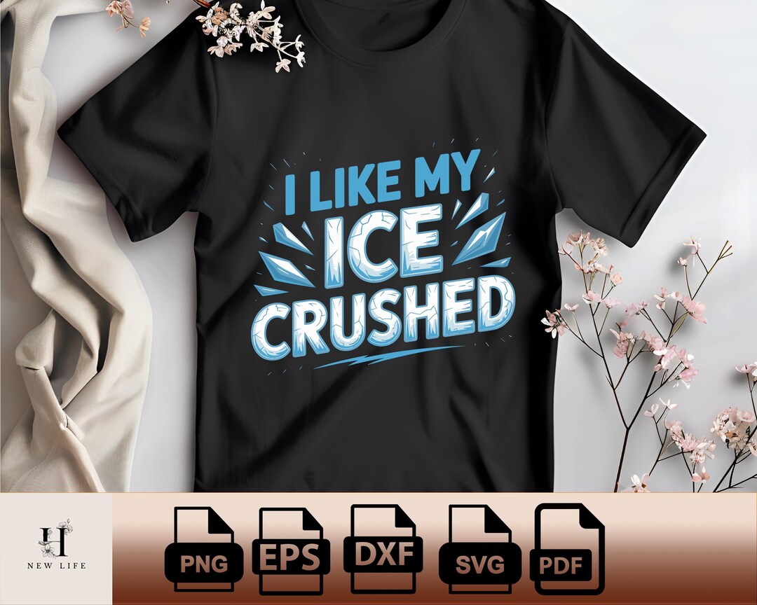I Like My Ice Crushed Png Svg Eps Dxf Pdf - Etsy
